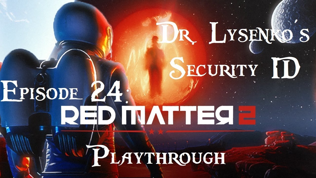 Red Matter 2 Playthrough Episode 24: Dr Lysenko's Security ID - YouTube