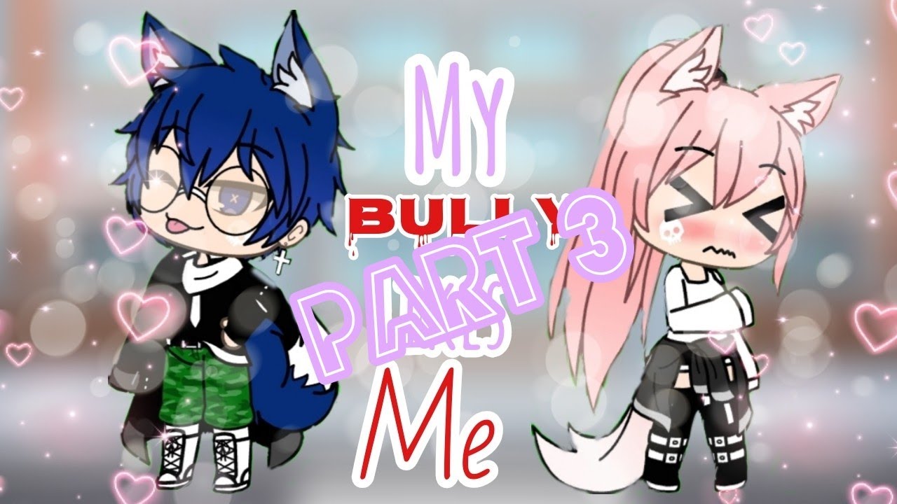 My bully likes me...|| Part 3|| Gacha Galaxy|| GLMM|| Gacha Life| - YouTube