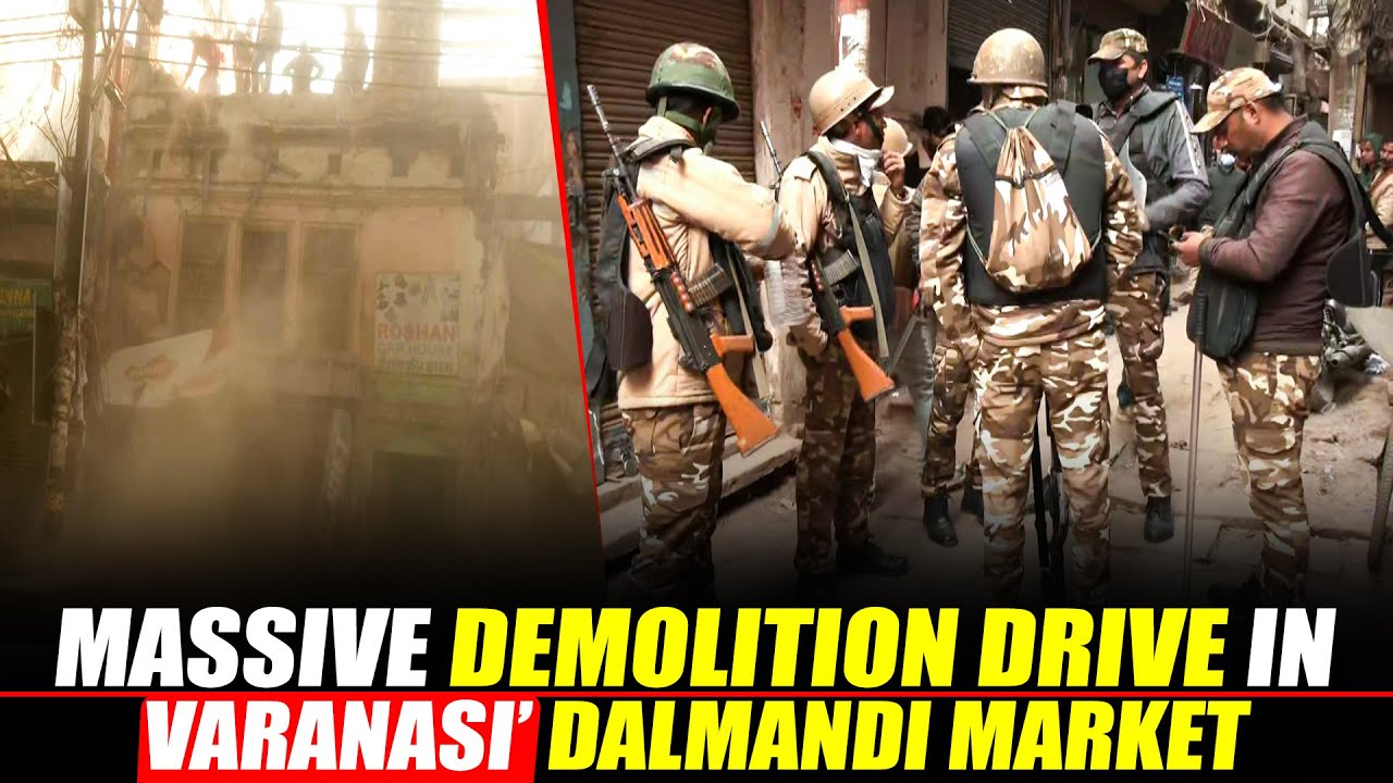 LIVE: Massive demolition drive in Varanasi’ Dalmandi Market | Kashi ...