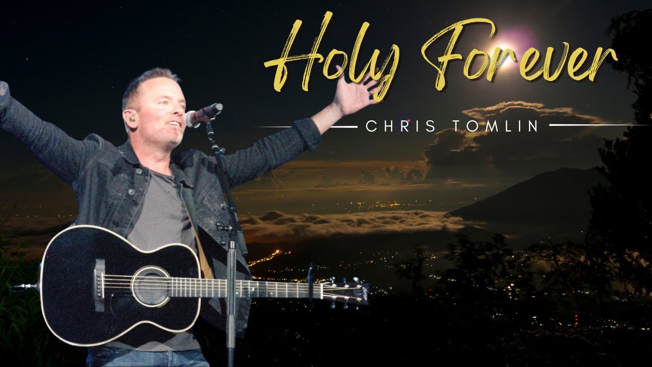 POWERFUL WORSHIP | CHRIS TOMLIN Sings HOLY FOREVER (With Lyrics) - YouTube