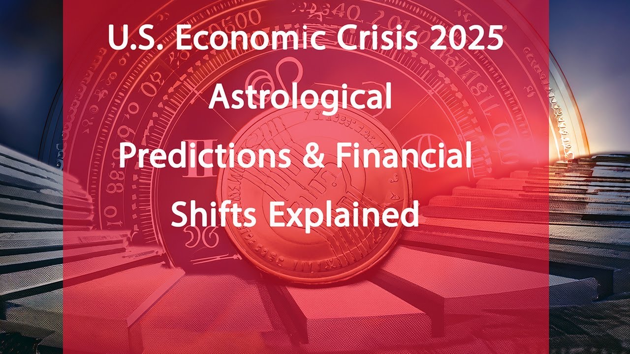 2025 U.S. Economic Crisis? Astrological Predictions & Financial Shifts ...