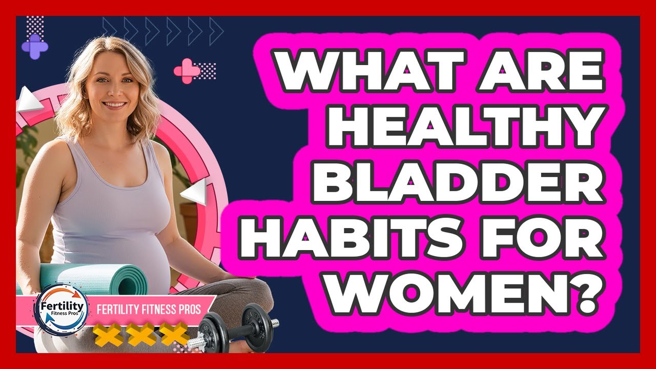 What Are Healthy Bladder Habits For Women? - YouTube