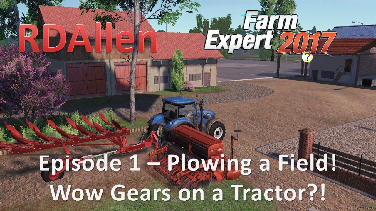 Farm Expert 2017 E1 - Plowing a Field, The Tractor Has Gears! - YouTube