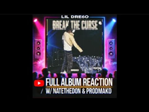 BREAK THE CURSE - Lil Dre6o | FULL ALBUM REACTION 🔥| W/ Natethedon ...