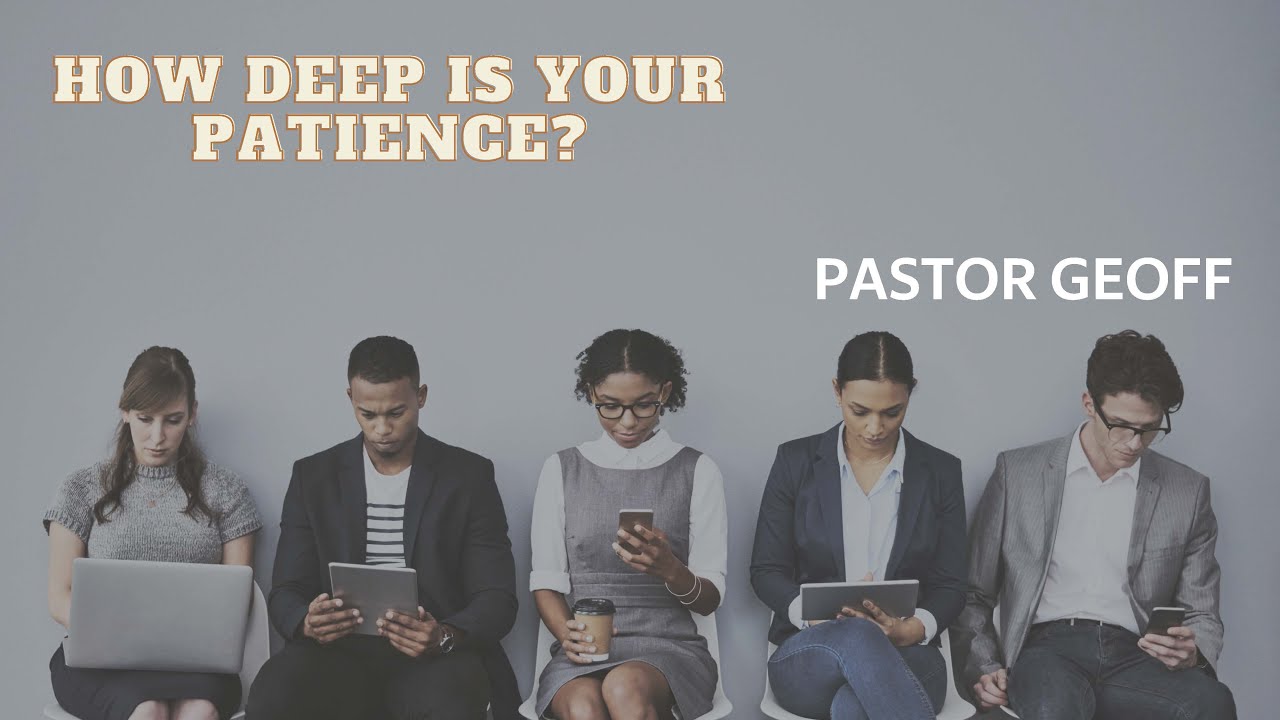 Virtual New Life Sunday - "How Deep is your Patience" - Pastor Geoff ...