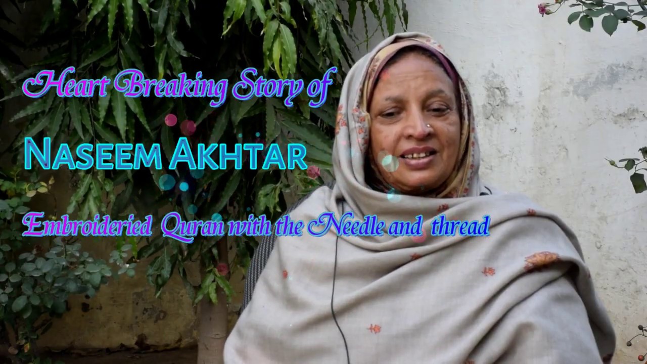 LIFE STORY Complete : Naseem Akhtar Wrote Quran With needle & thread ...