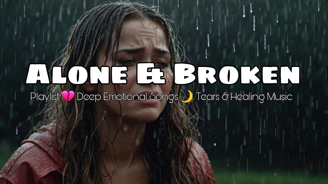 Alone & Broken Playlist 2024 💔 Deep Emotional Songs 🌙 Tears & Healing ...