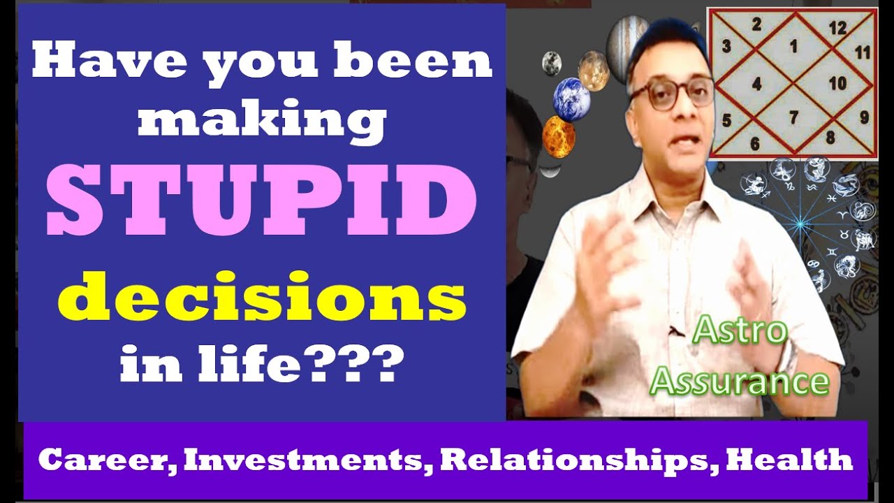Have you been making STUPID decisions in life??? - In Career ...