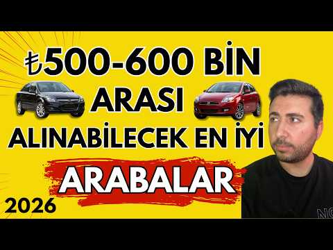 500 BİN TL İLE 600 BİN TL ARASINDA ALINABİLECEK EN İYİ ARABALAR - 2026 GÜNCEL LİSTE