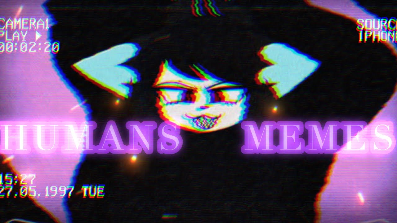 Humans meme //the sequel - YouTube