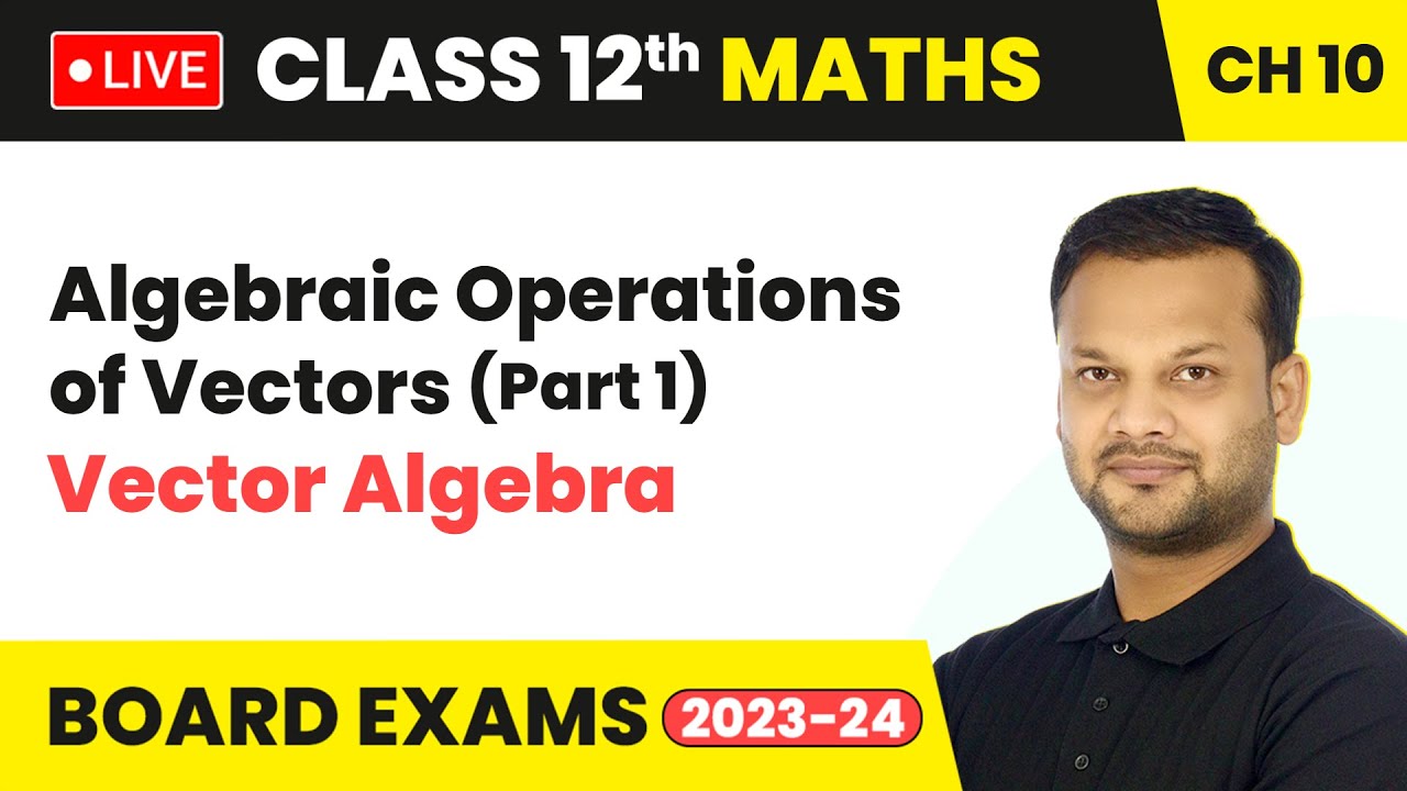Algebraic Operations of Vectors (Part 1) - Vector Algebra | Class 12 ...