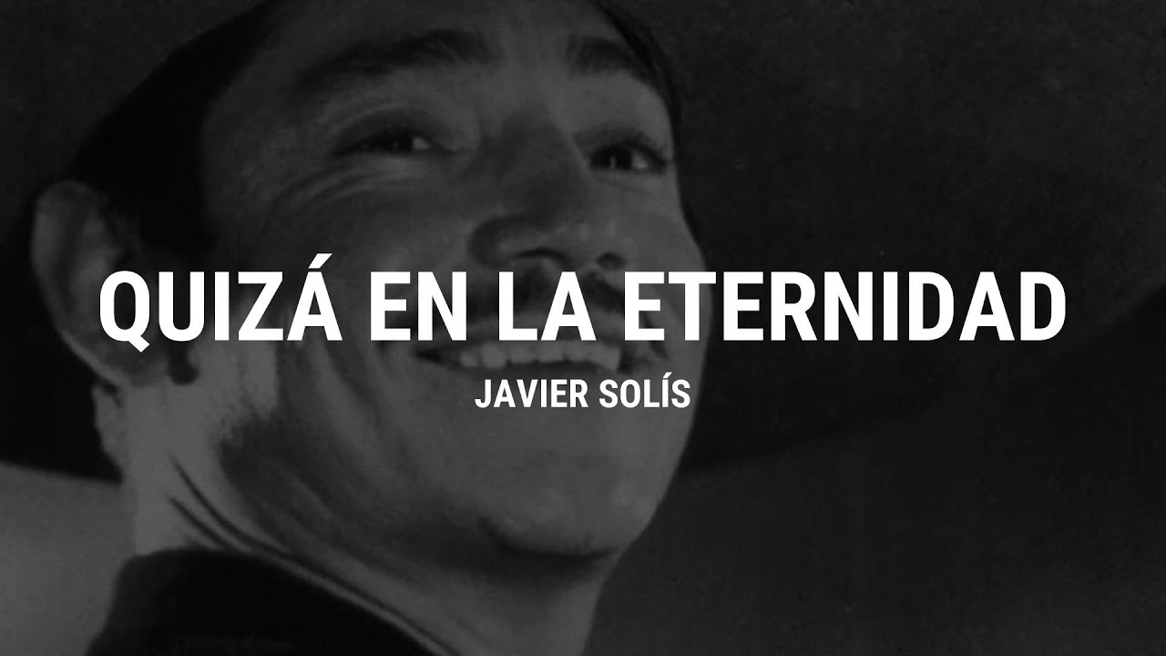 Javier Solís - Quizá En La Eternidad (Letra/Lyrics) - YouTube