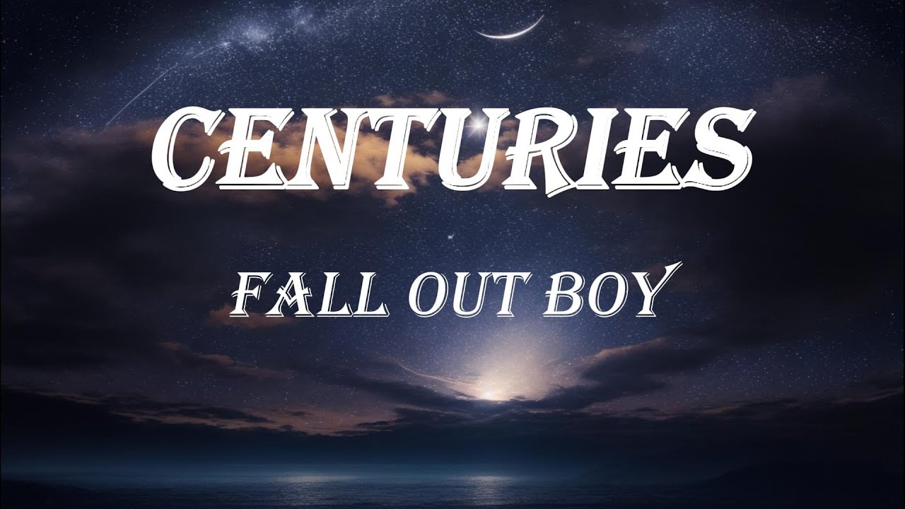 Fall Out Boy - Centuries (Lyrics) - YouTube