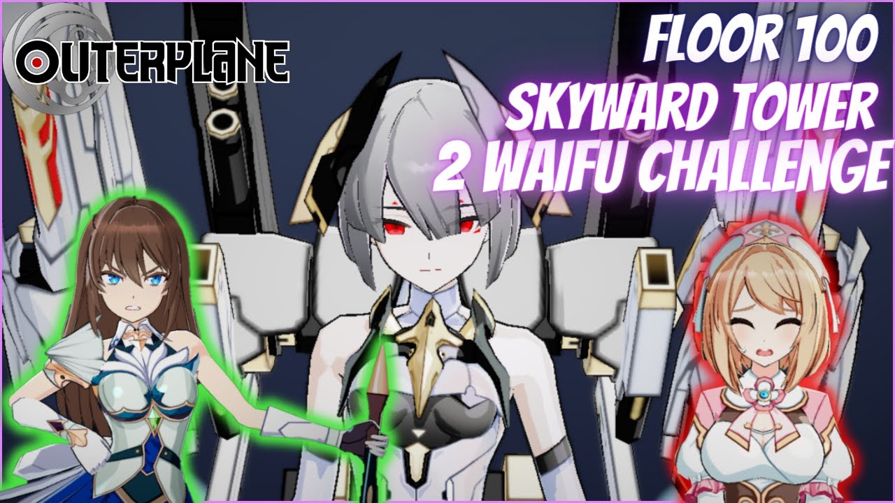 2-man(Waifu) Challenge!!! | Skyward Tower Floor 100 - OUTERPLANE - YouTube