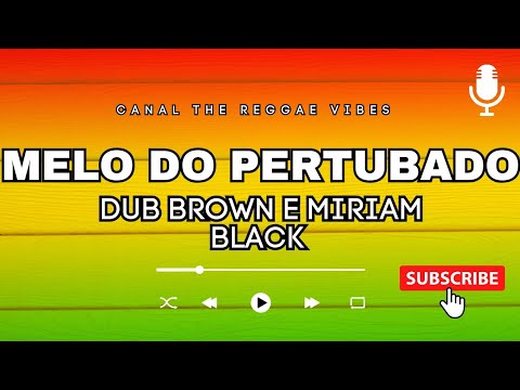 MELO DO PERTUBADO - DUB BROWN E MIRIAM BLACK - YouTube