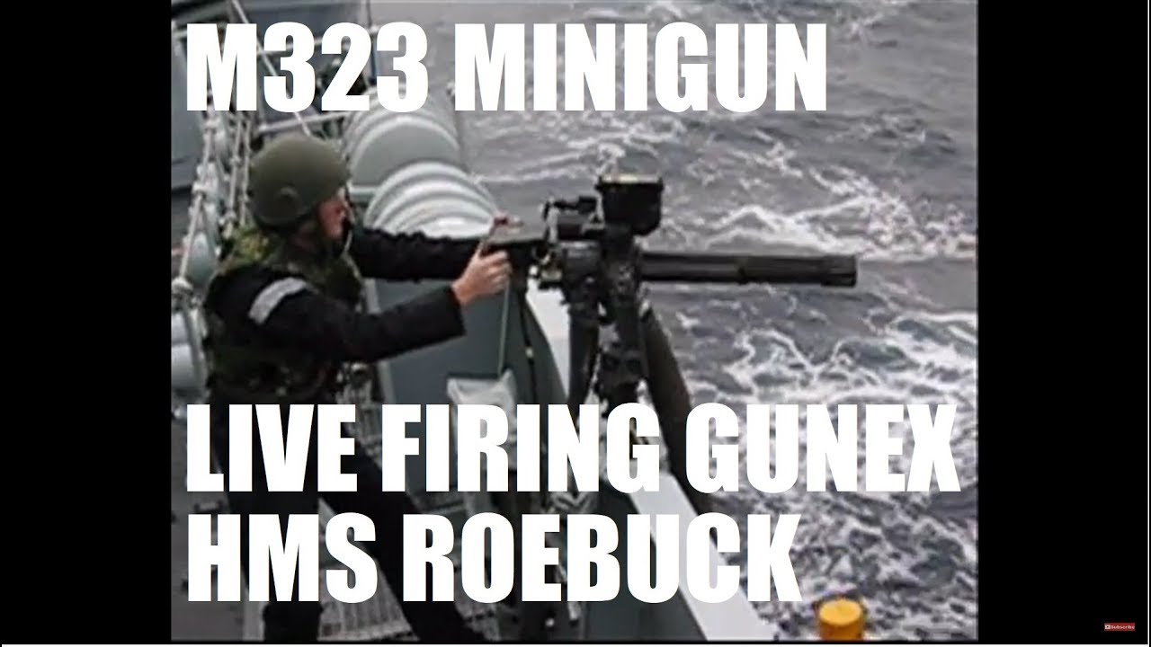 HMS ROEBUCK M323 Minigun First Live Firing - YouTube