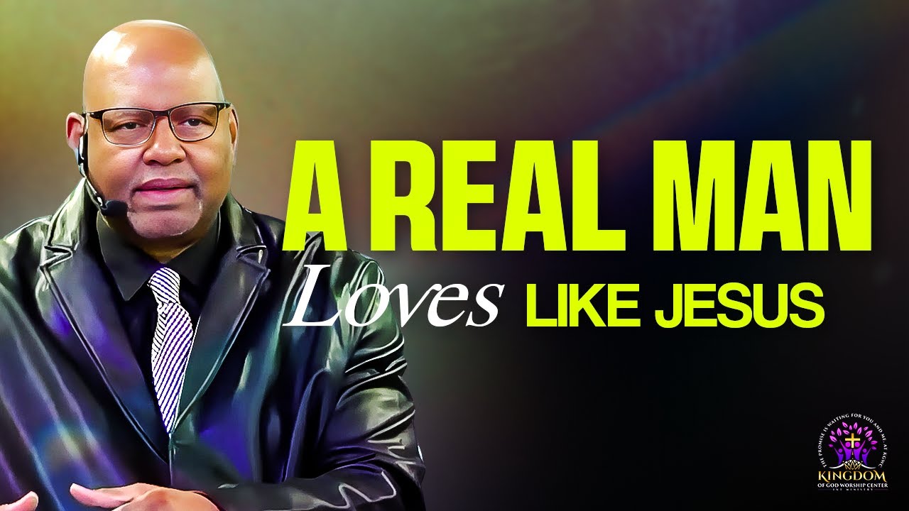 A Real Man Loves Like Jesus | 3.9.25 | Kingdom of God Worship Center ...