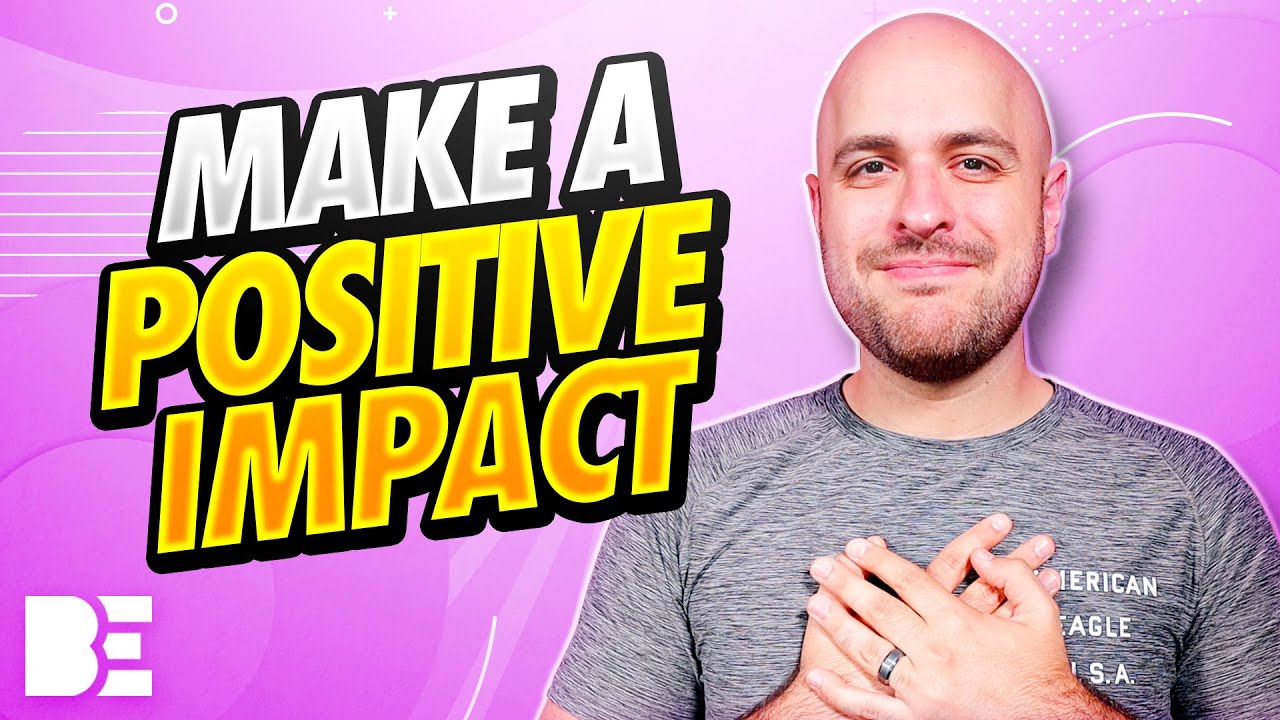 How To MAKE A POSITIVE IMPACT IN PEOPLE'S LIVES | 3 Tips To Make A ...