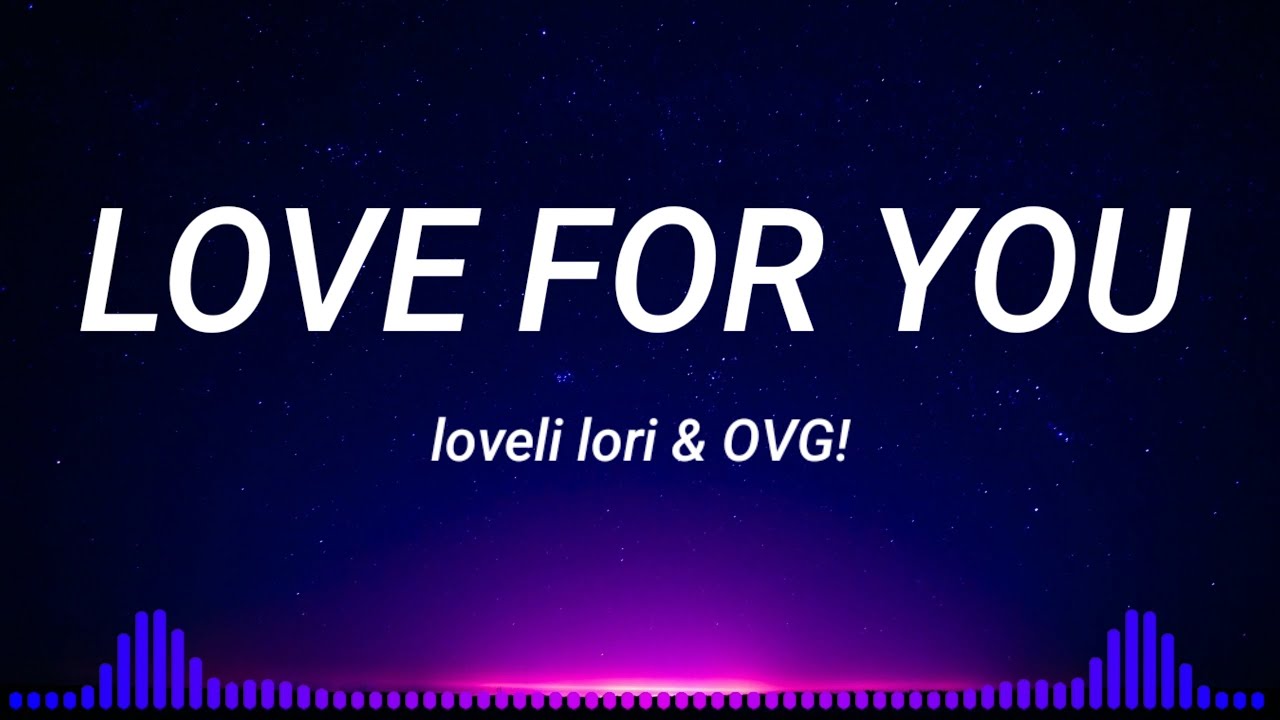loveli lori & OVG! - Love For You (Lyrics music) - YouTube