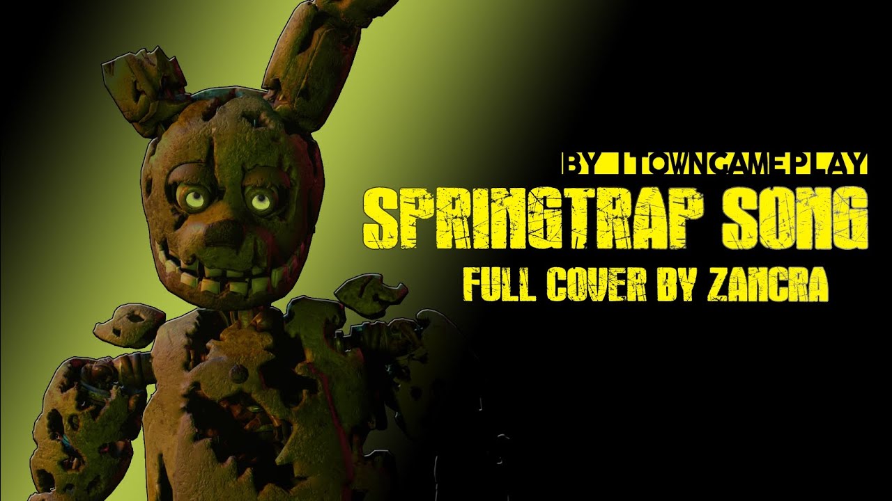 Springtrap Song by @itowngameplay (Full Cover By Zancra) - YouTube