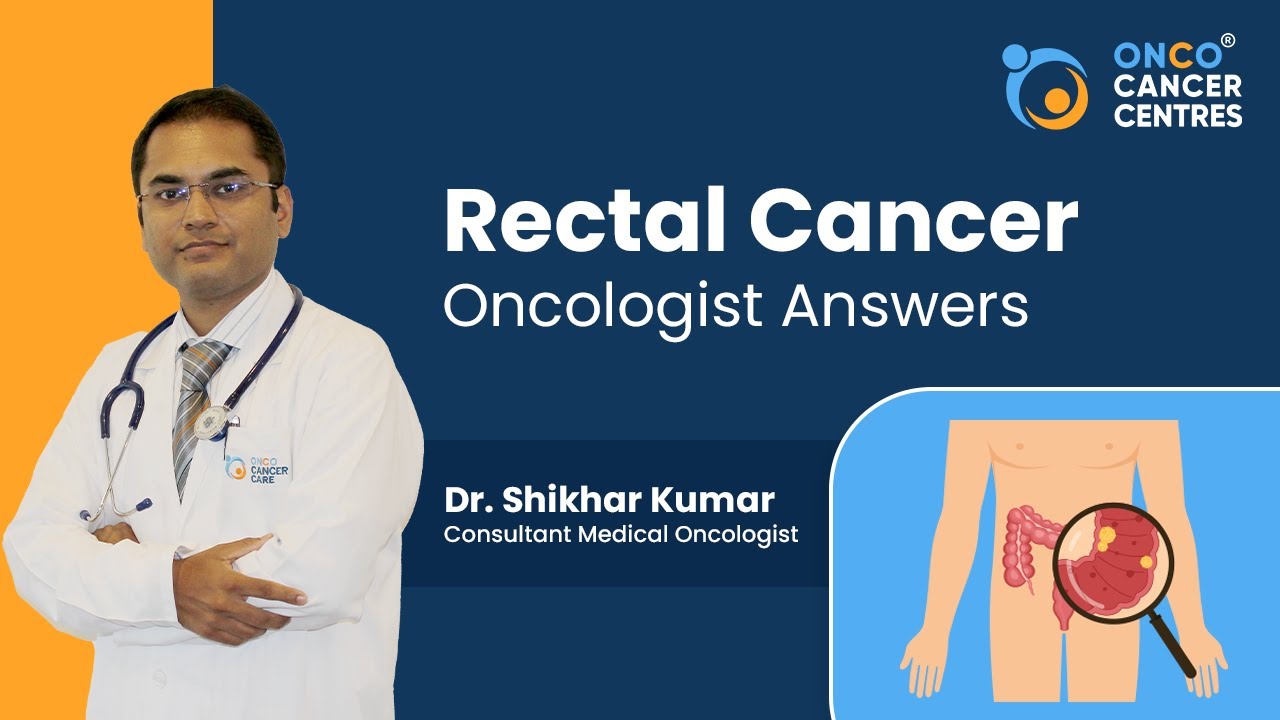 Rectal Cancer: Prevention, Symptoms, Treatment and Treatment Advancements | Dr. Shikhar Kumar ...