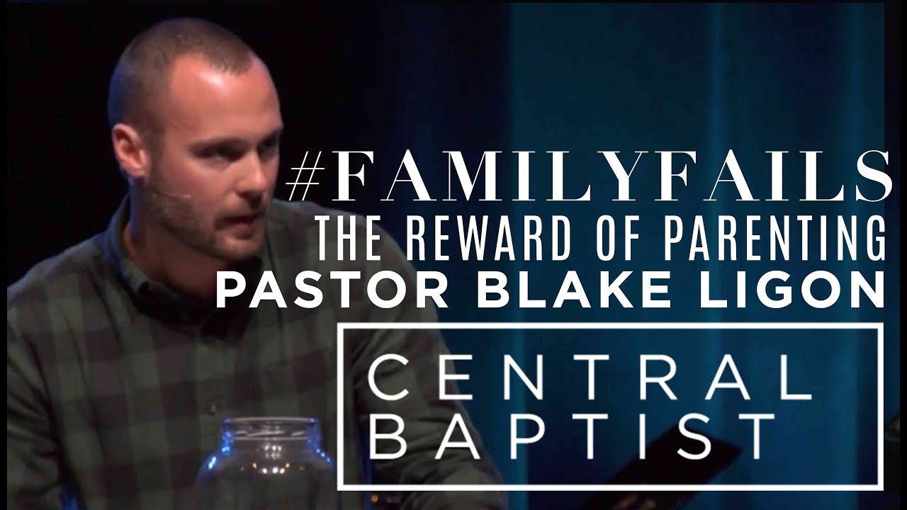 #FAMILYFAILS: The Reward of Parenting - Pastor Blake Ligon - YouTube