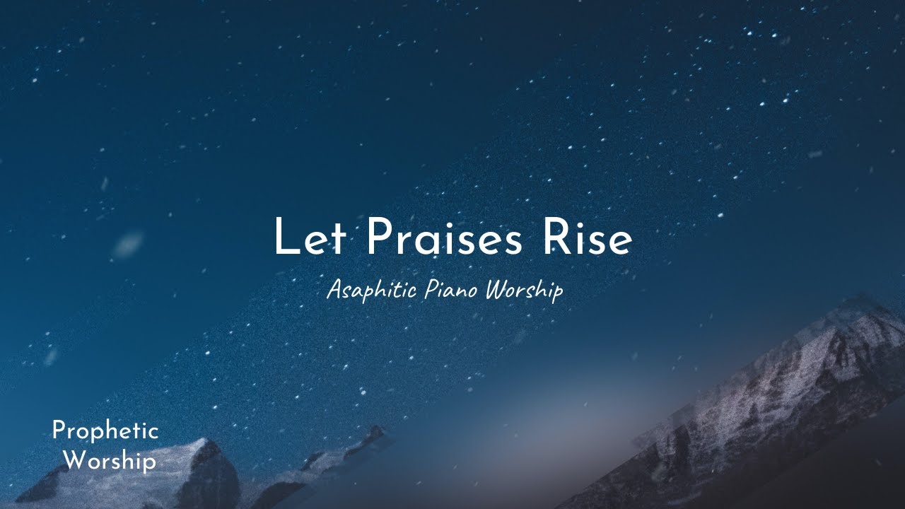 Let praises rise | Instrumentals | Piano Worship | Healing Music - YouTube