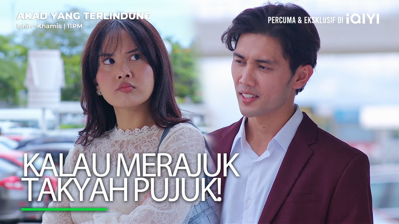 Kalau merajuk takyah pujuk! | Akad Yang Terlindung EP18-2 | iQIYI ...