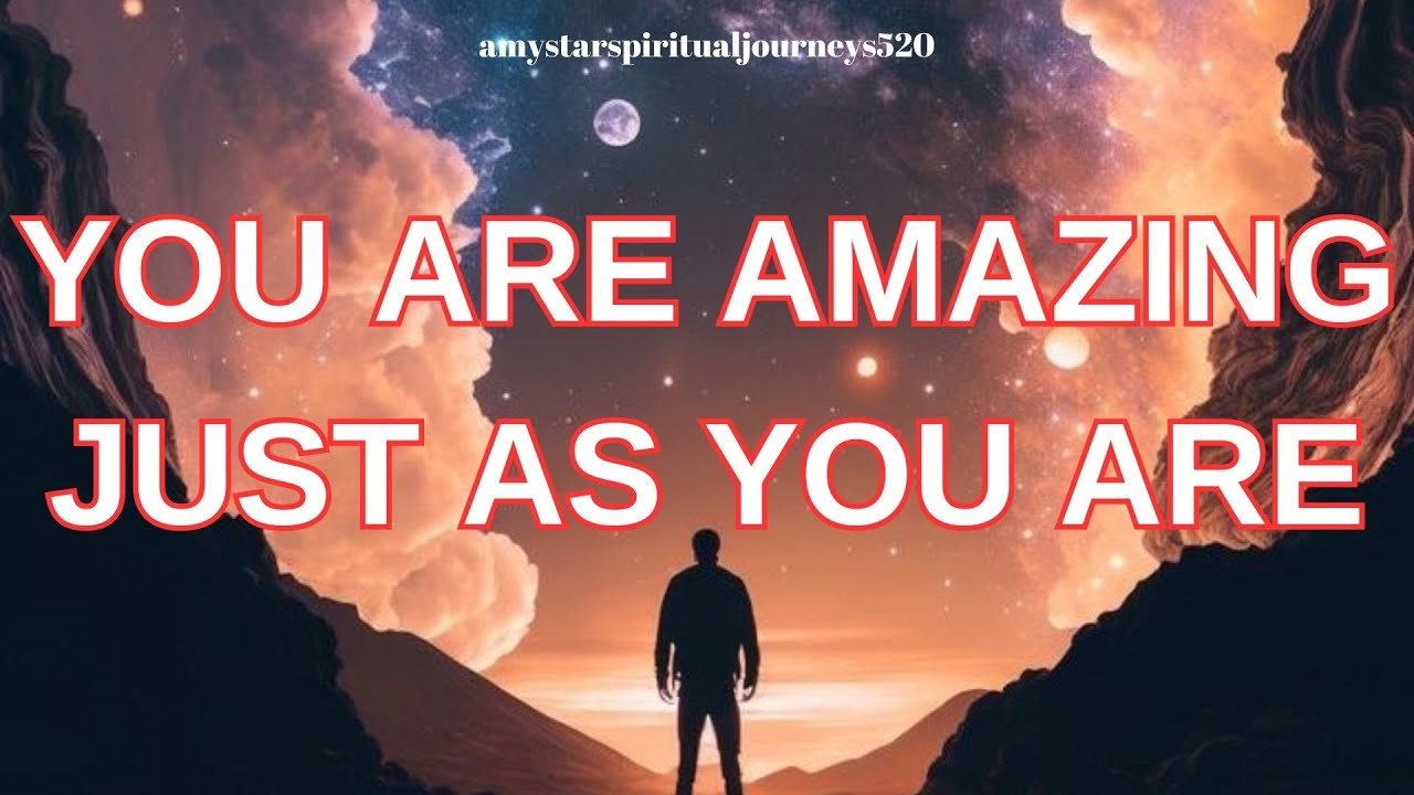 YOU ARE AMAZING JUST AS YOU ARE amy star spiritual journeys - YouTube