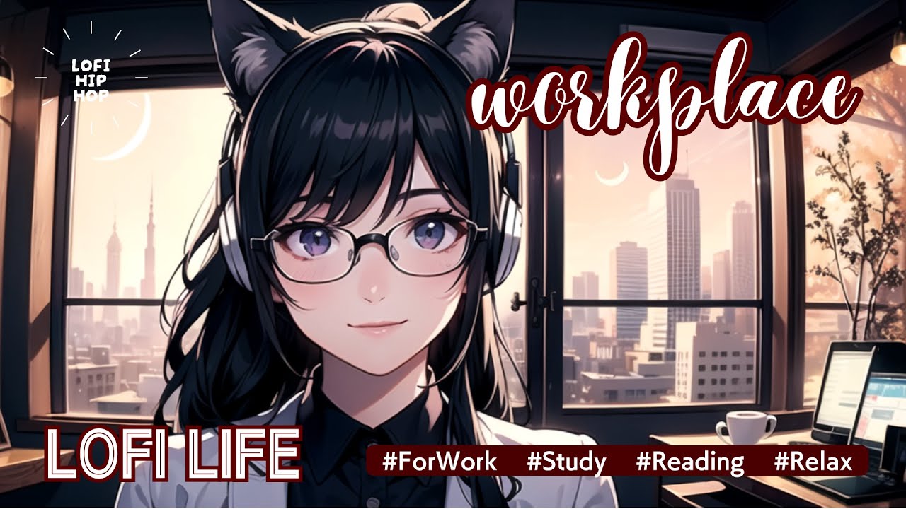 Workplace 🌠 Chill Lofi Mix to Relax and Focus on Work/Study 🌱 [lo-fi ...