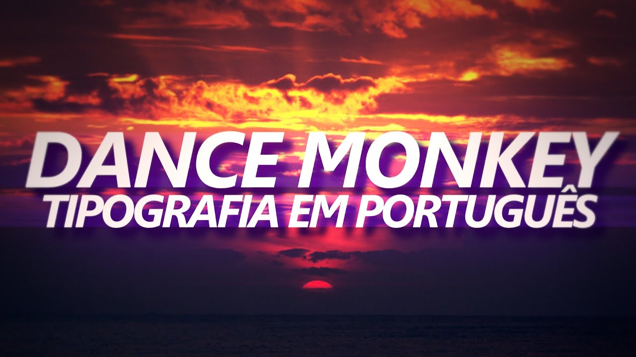Dance Monkey - Tipografia/Tradução - YouTube