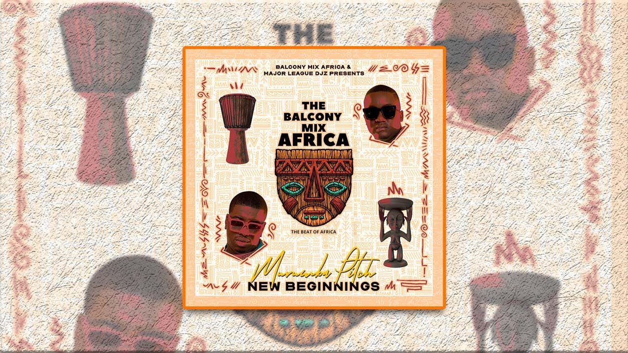 Balcony Mix Africa, Major League Djz & Murumba Pitch New Beginnings EP ...