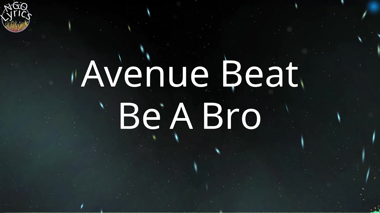 Avenue Beat - Be A Bro (Lyrics) - YouTube