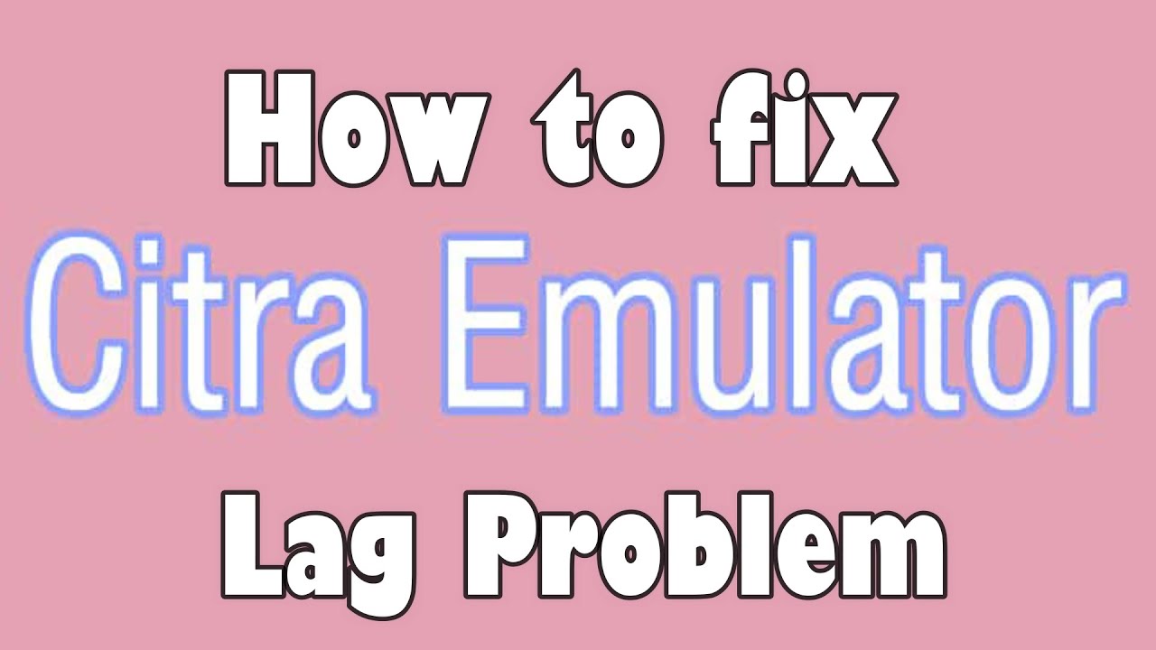 How to fix Citra Emulator Lag Problem - YouTube