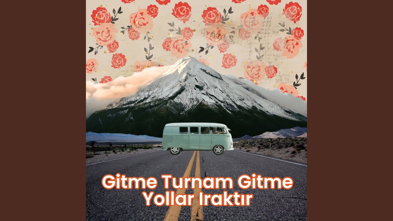 Gitme Turnam Gitme Yollar Iraktır - YouTube