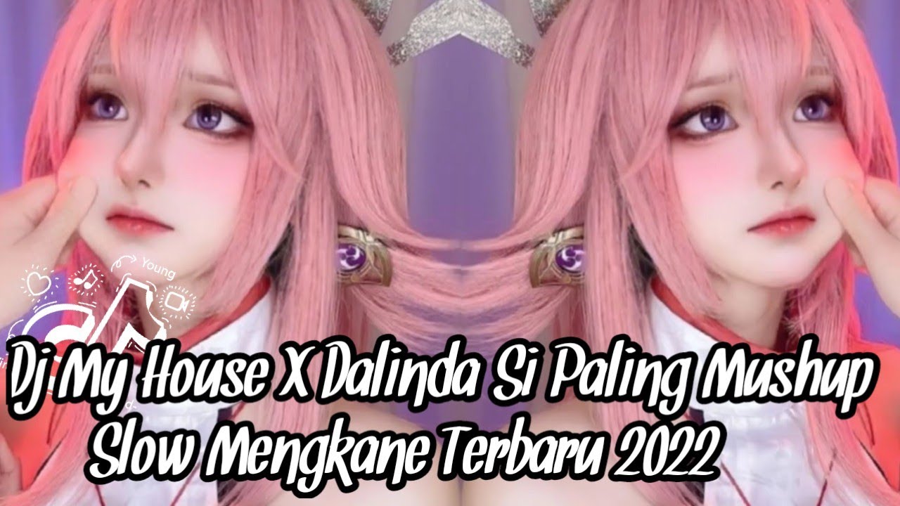 Dj My House X Dalinda Mushup Slow Mengkane Trend Terbaru 2022 [Gunakan ...