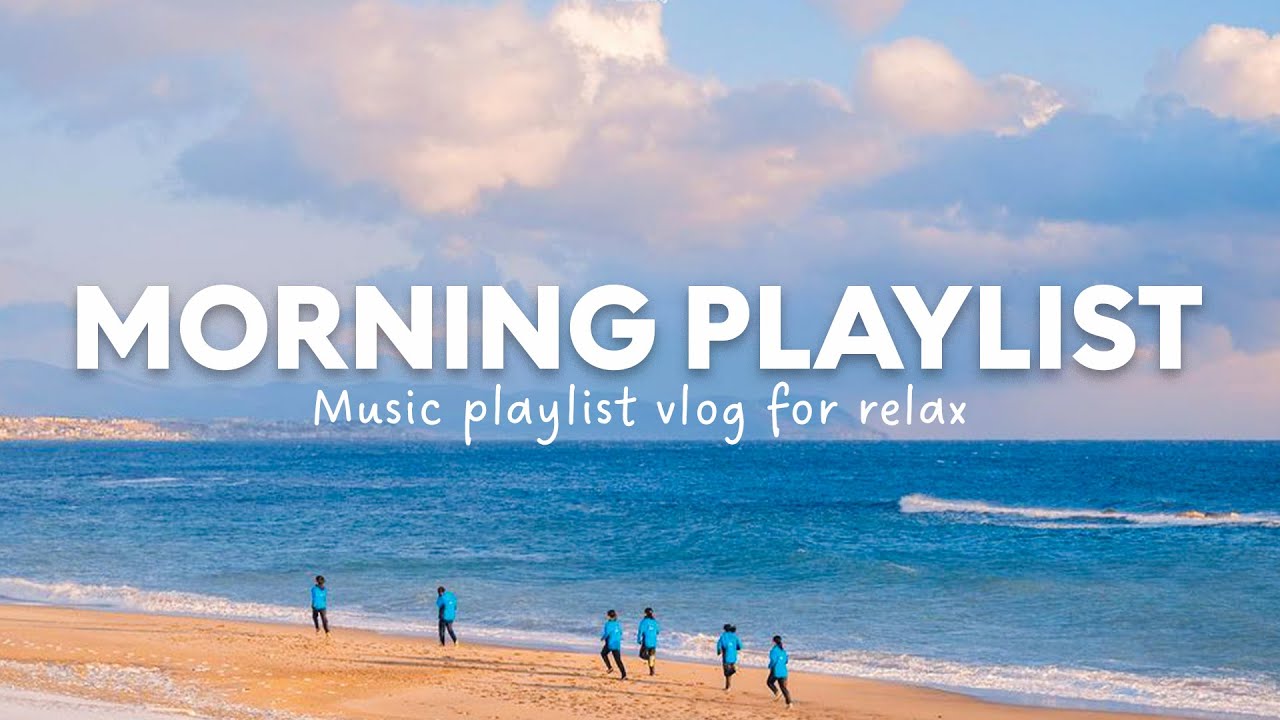 Morning Playlist 🍃 Morning songs to start your Good Day ~ Chill songs ...