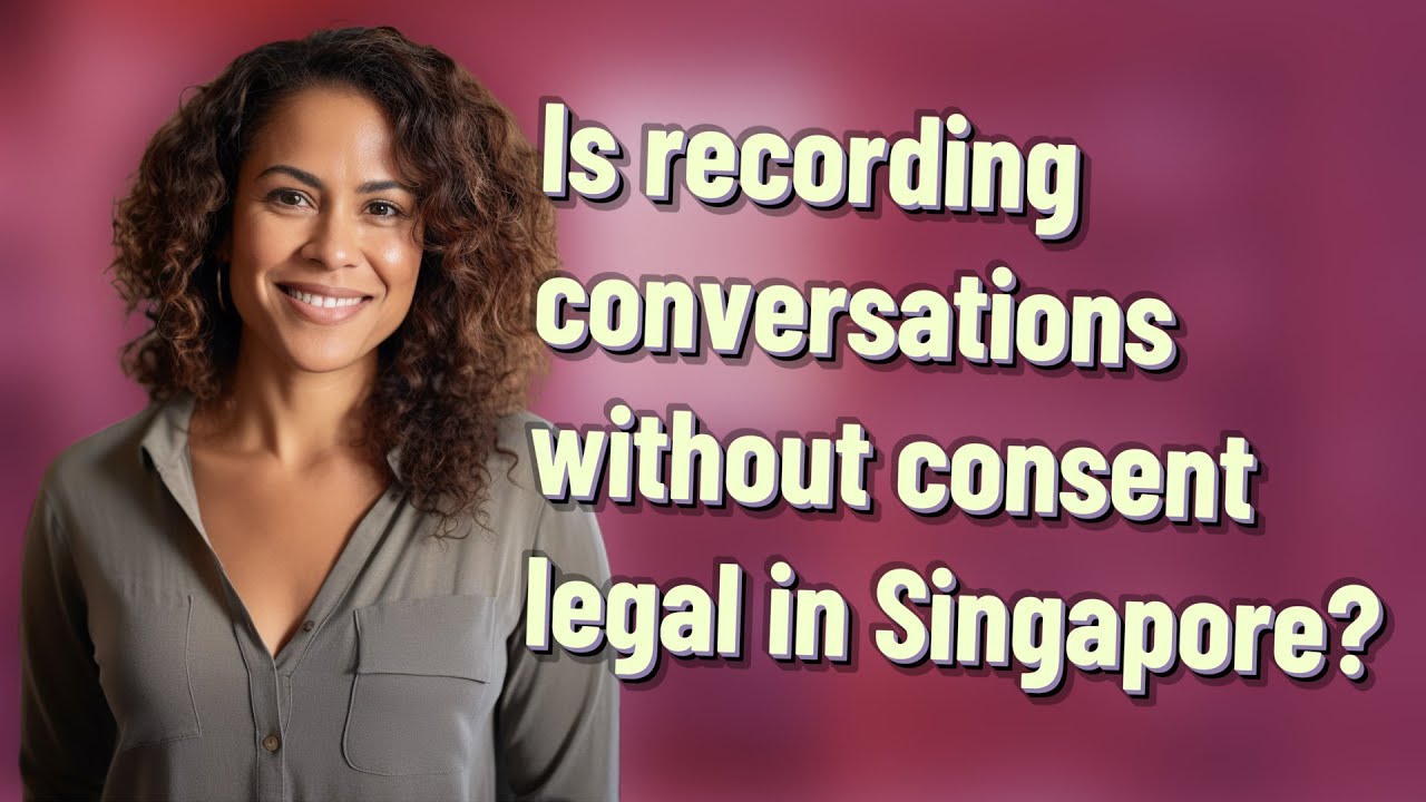 Is recording conversations without consent legal in Singapore? - YouTube