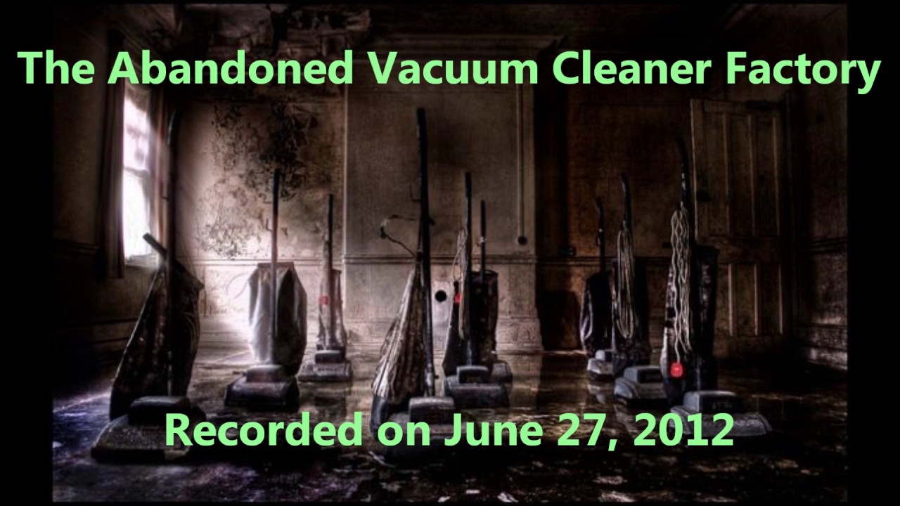 The Abandoned Vacuum Cleaner Factory - YouTube