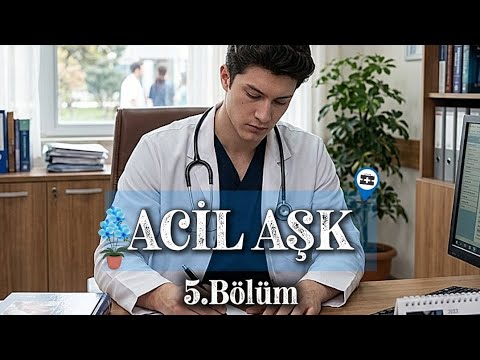 ACİL AŞK 5.BÖLÜM 🩺