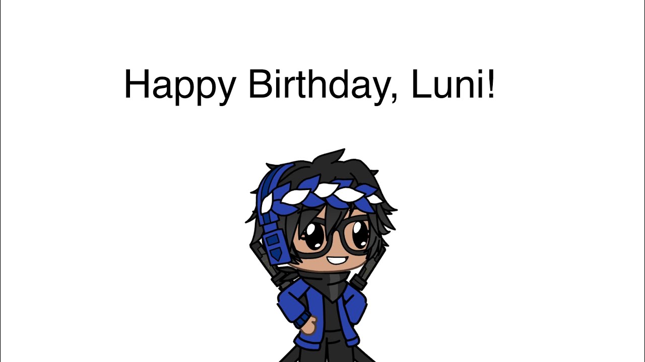 Happy Birthday, Luni! (For @LuniLuni) - YouTube