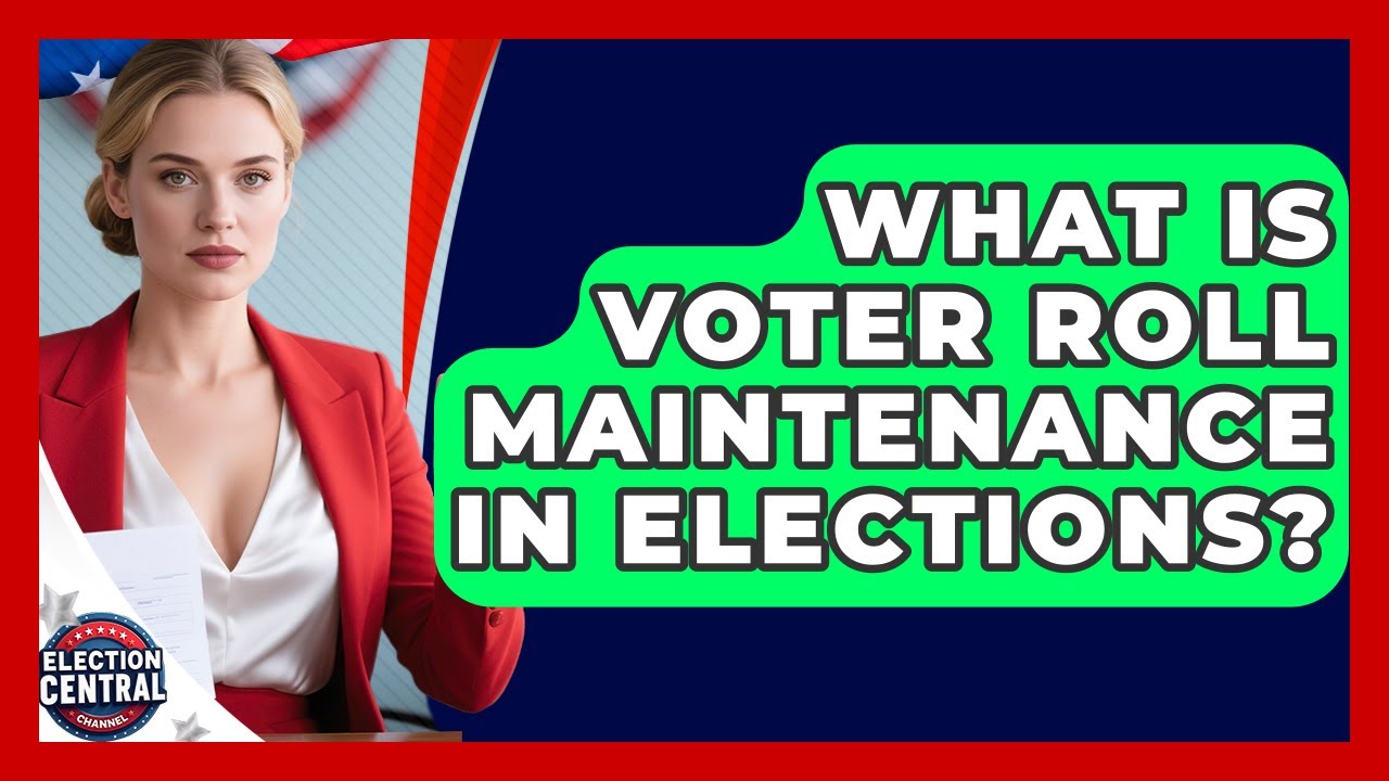What Is Voter Roll Maintenance In Elections? - Election Central Channel ...