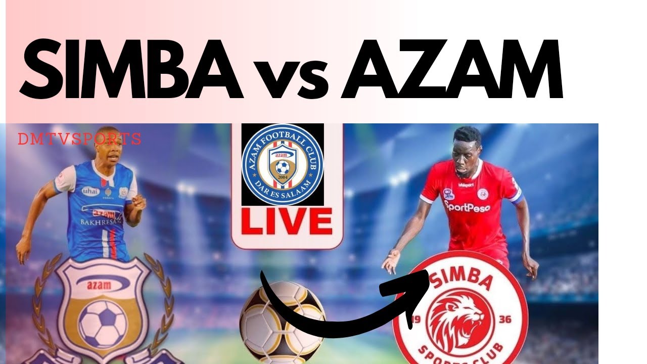 🔴#LIVE: TAZAMA MECHI YA SIMBA SC NA AZAM FC - YouTube