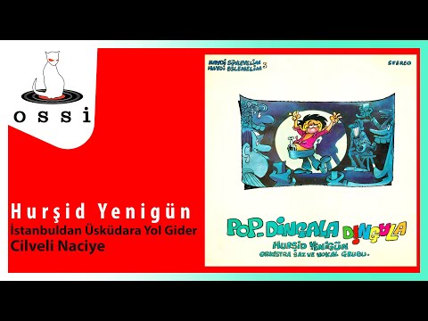Hurşid Yenigün - İstanbul'dan Üsküdara Yol Gider - Cilveli Naciye