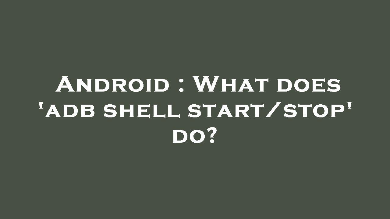 Android : What does 'adb shell start/stop' do? - YouTube