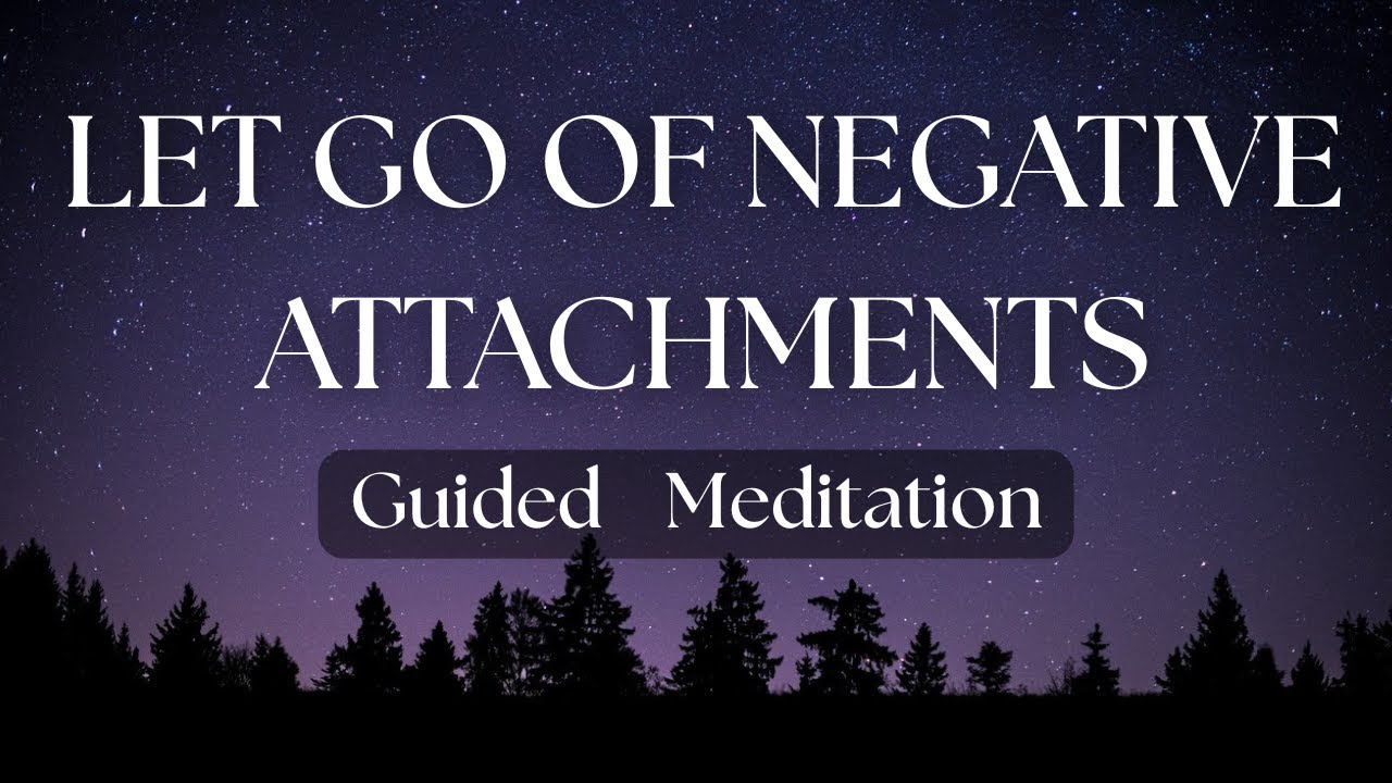 Let Go of Negative Attachments I Emotional Detachment Meditation - YouTube
