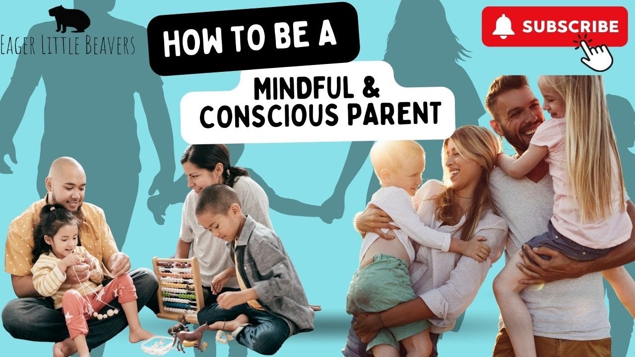 How To Be A Mindful & Conscious Parent - YouTube