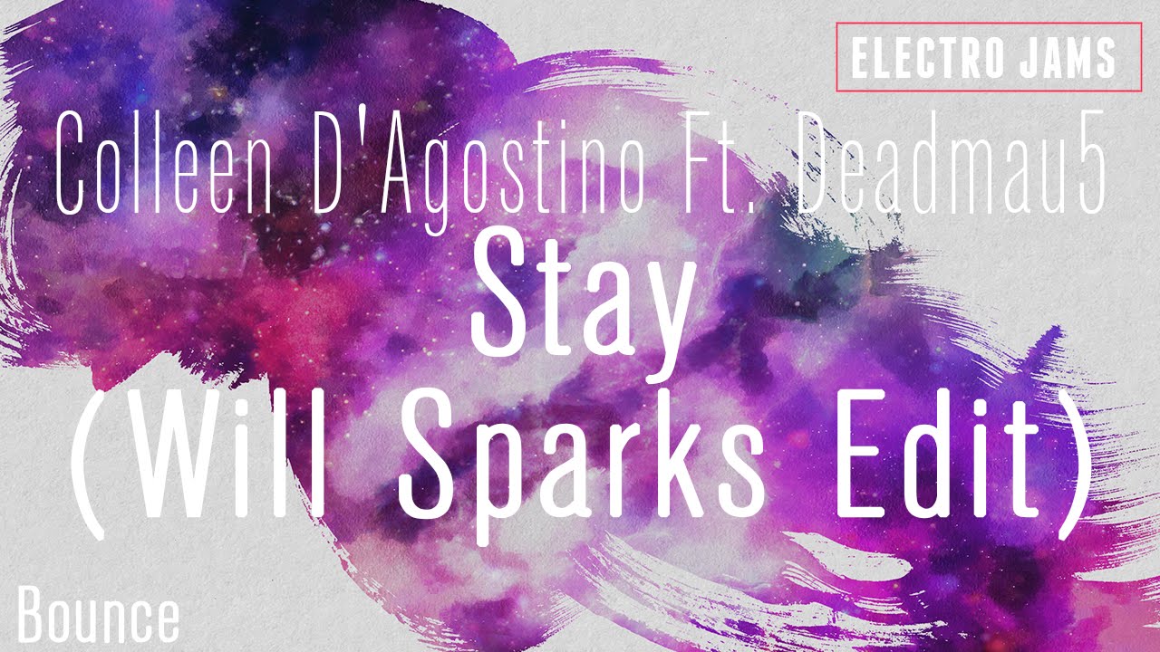 [Bounce] Colleen D'Agostino Ft. Deadmau5 - Stay (Will Sparks Edit ...
