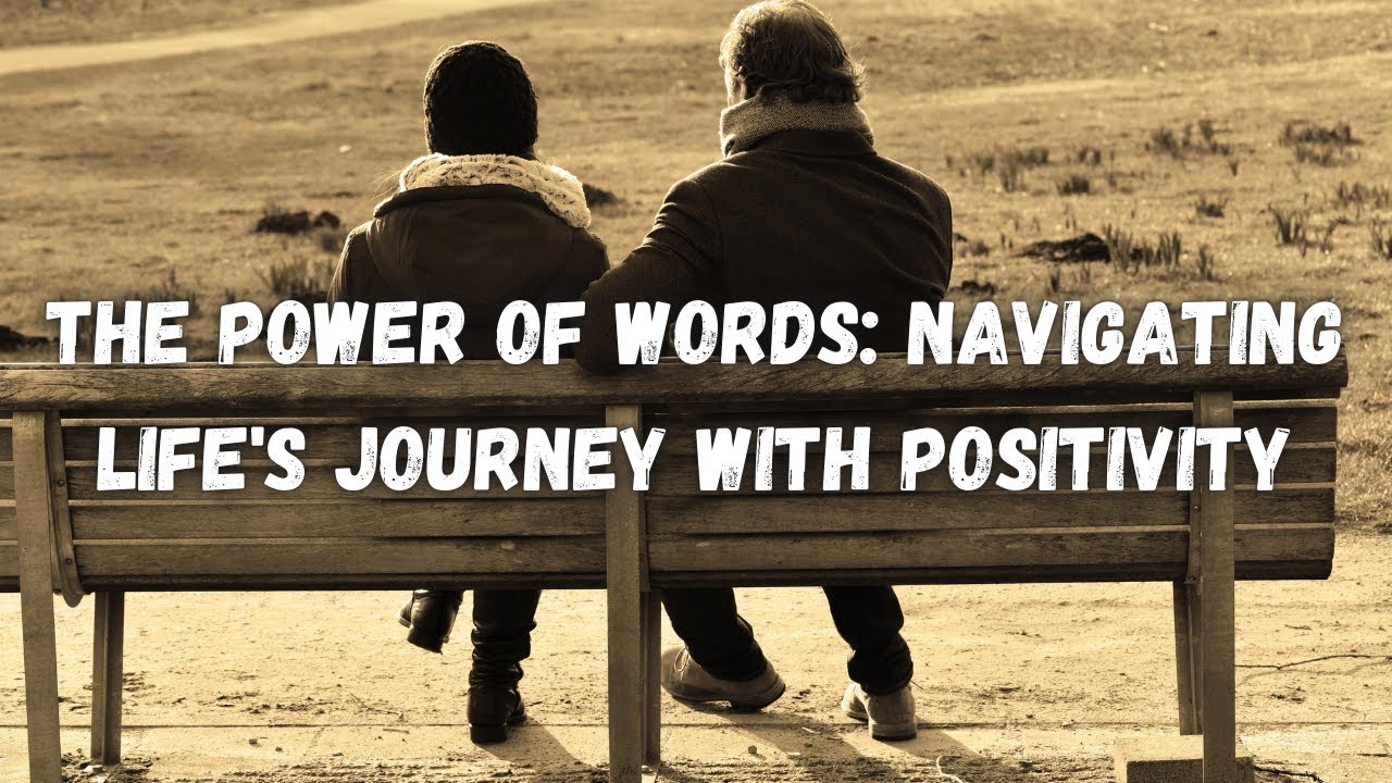 "The Power of Words: Navigating Life's Journey with Positivity" - YouTube