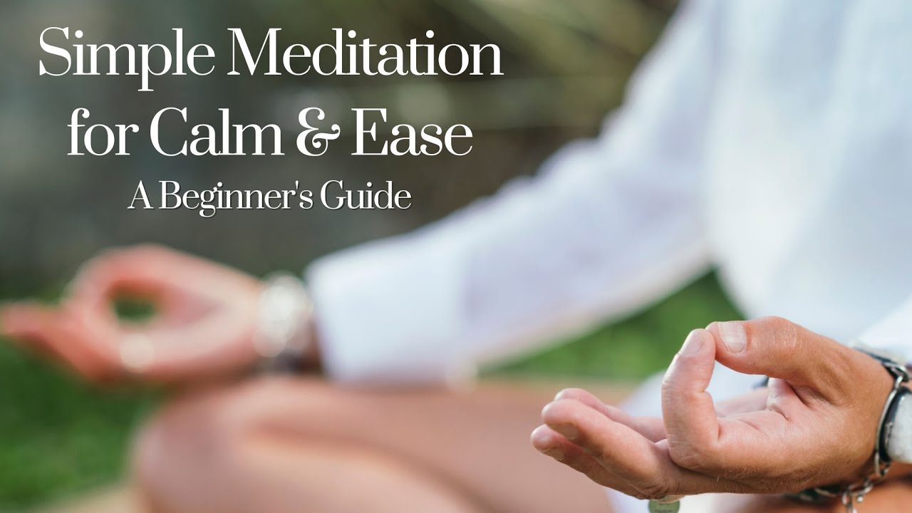 Simple Meditation for Calm & Ease: A Beginner's Guide - YouTube